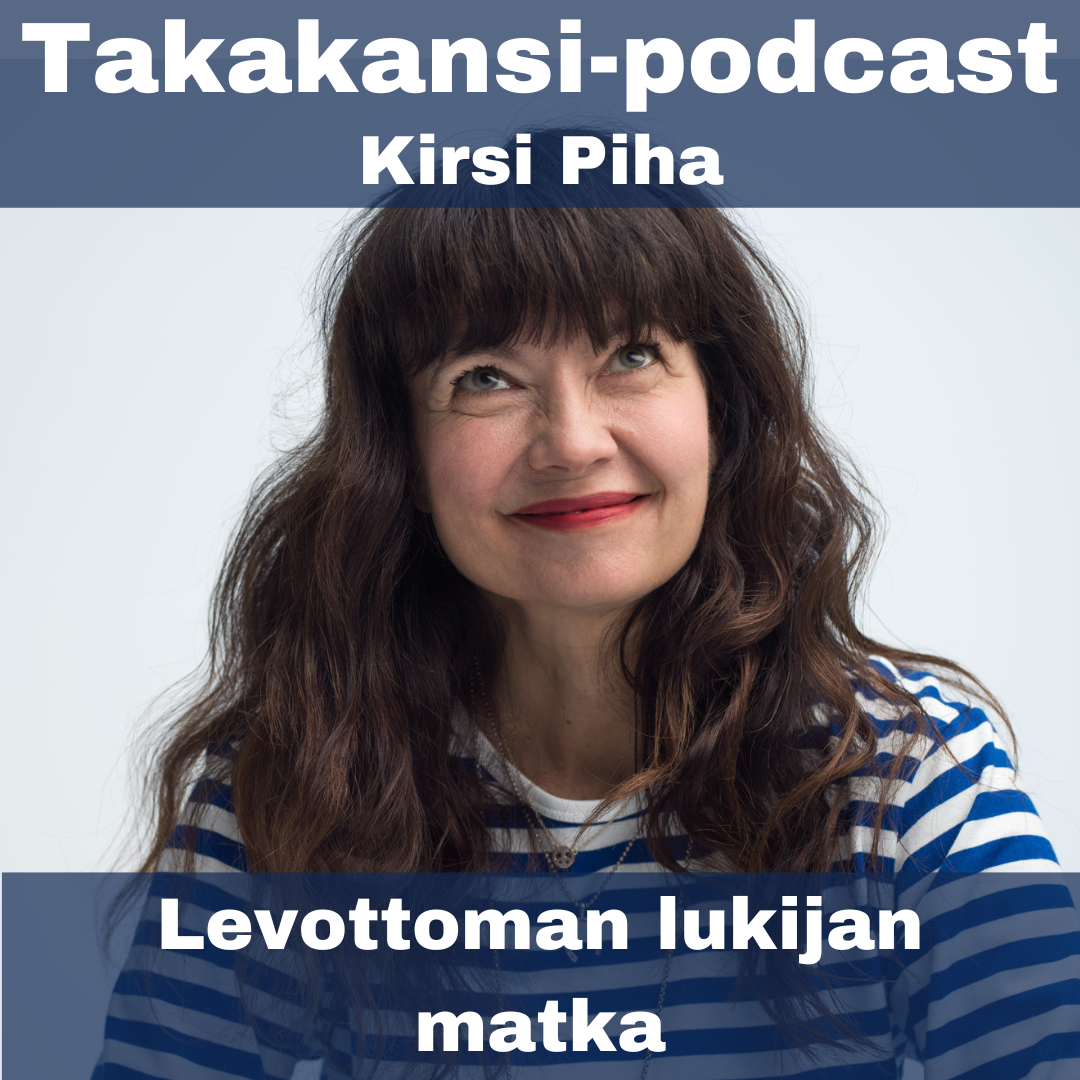 Kirsi Piha – Levottoman lukijan matka – Takakansi-podcast